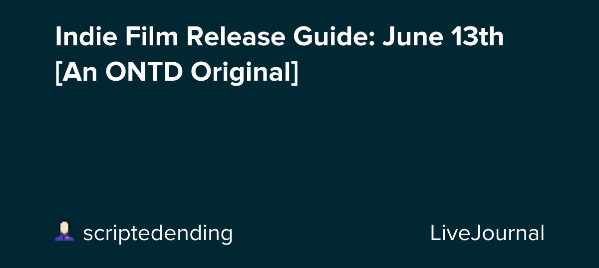 Indie Film Release Guide: June 13th [An ONTD Original]